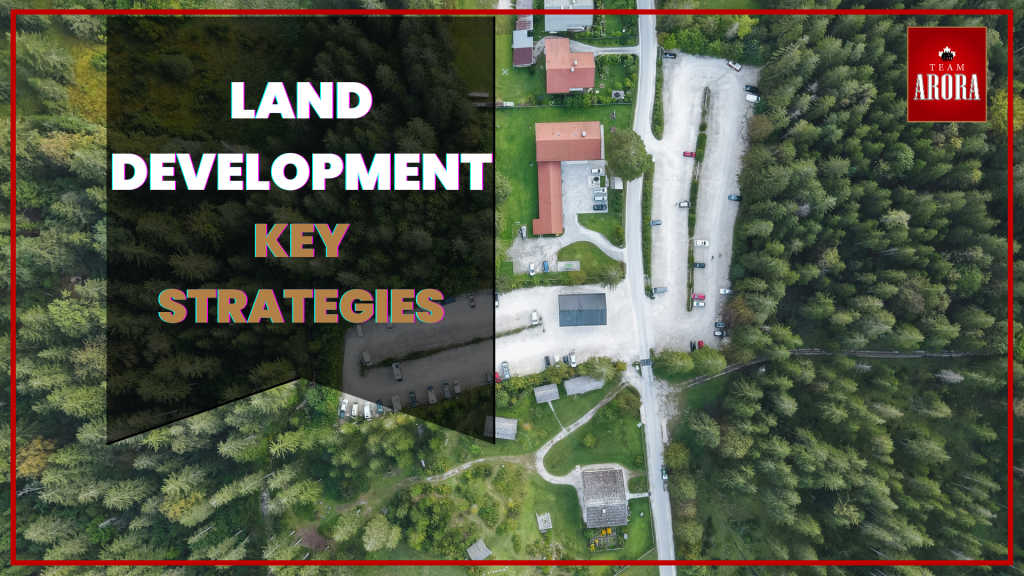 Land Development Process: Strategies for Maximizing MLS®Team Arora