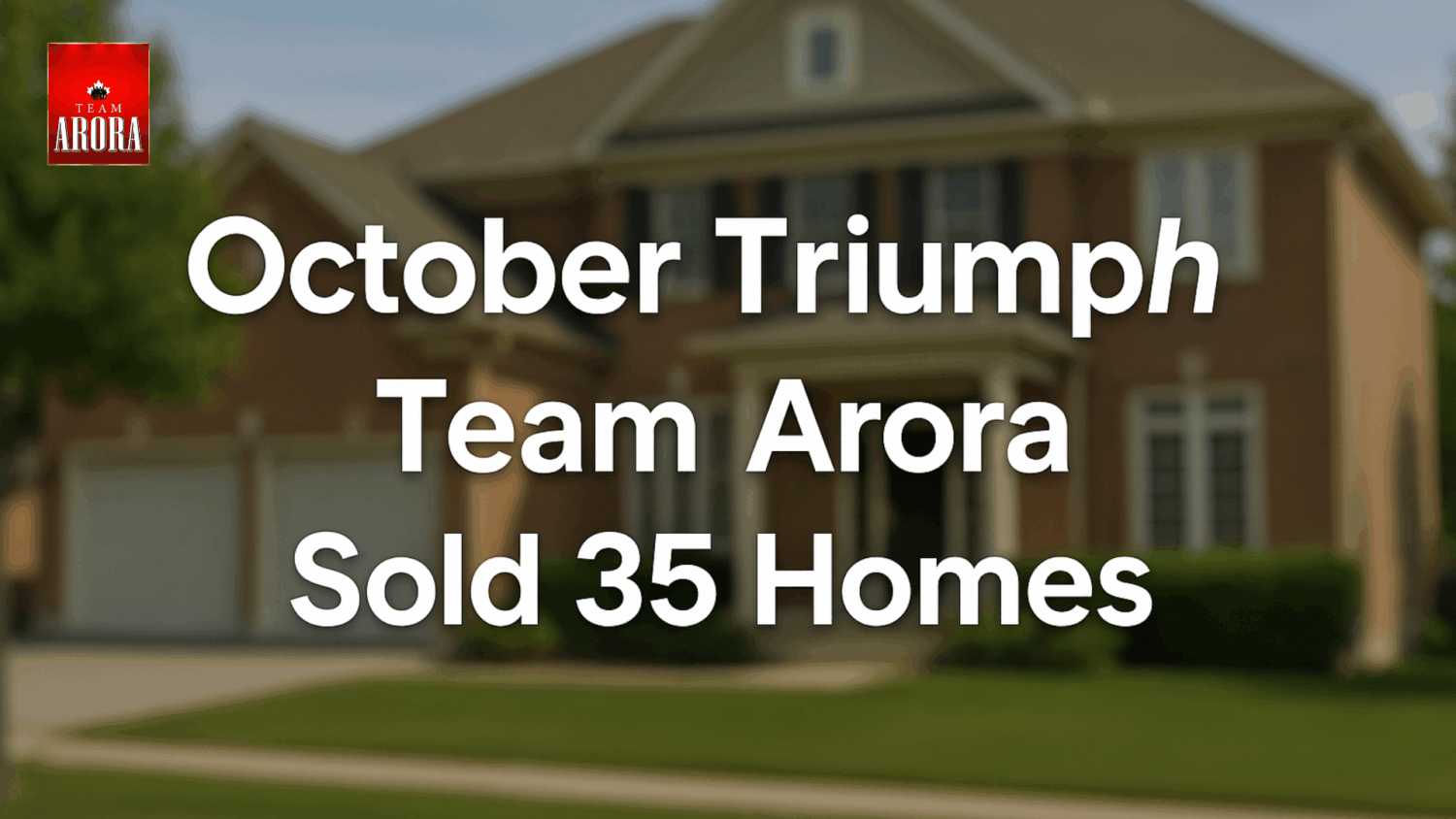 October Triumph: Team Arora Sold 35 Homes Across the GTA